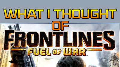 What I thought of Frontlines: Fuel Of War